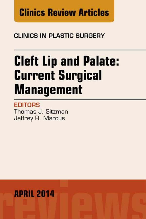 Cleft Lip and Palate: Current Surgical Management, An Issue of Clinics in Plastic Surgery, - E-Book
