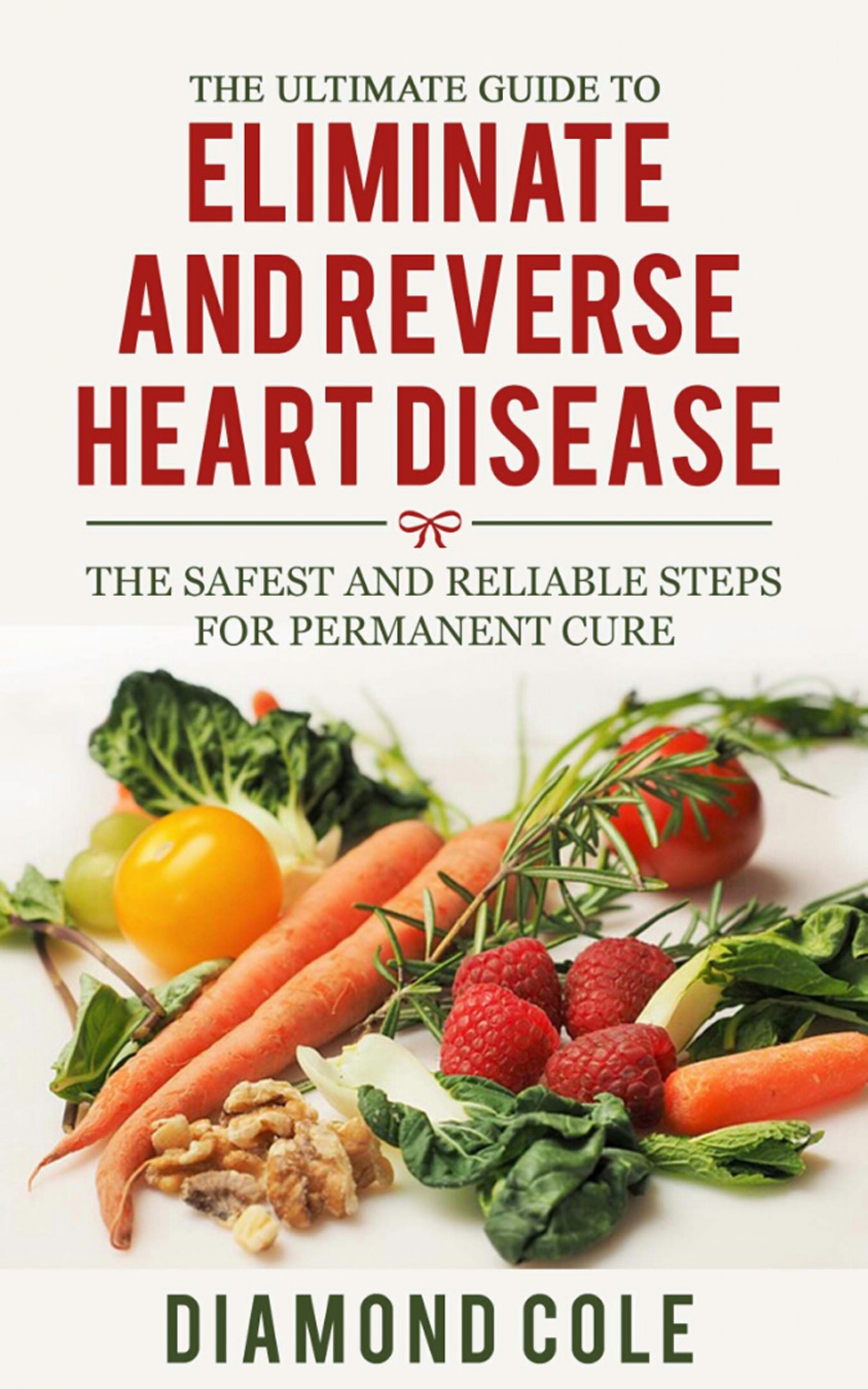 The Ultimate Guide To Eliminate And Reverse Heart Disease E Book
