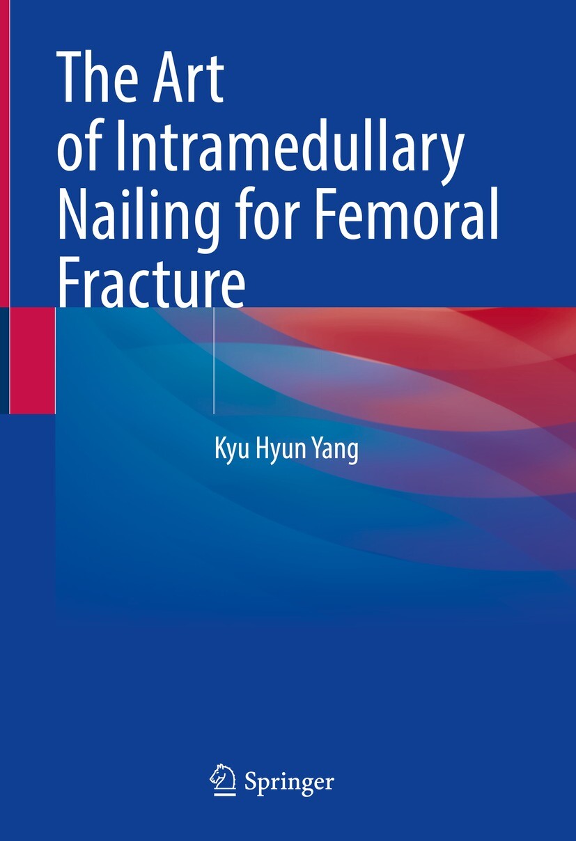 The Art of Intramedullary Nailing for Femoral Fracture - E-Book The Art of Intramedullary Nailing for Femoral Fracture - E-Book
