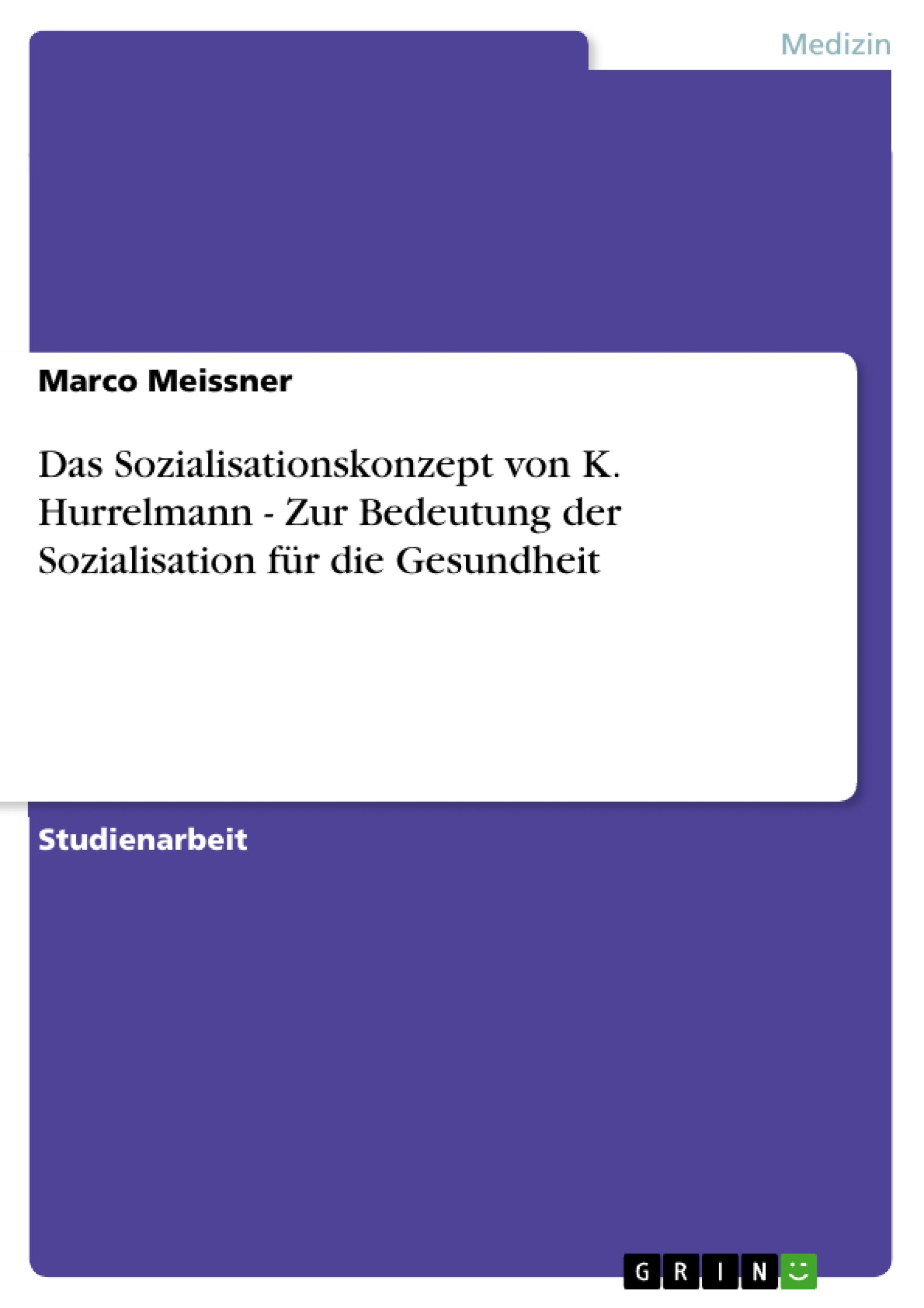 Das Sozialisationskonzept von K. Hurrelmann - Zur Bedeutung der ... Das Sozialisationskonzept von K. Hurrelmann - Zur Bedeutung der ...